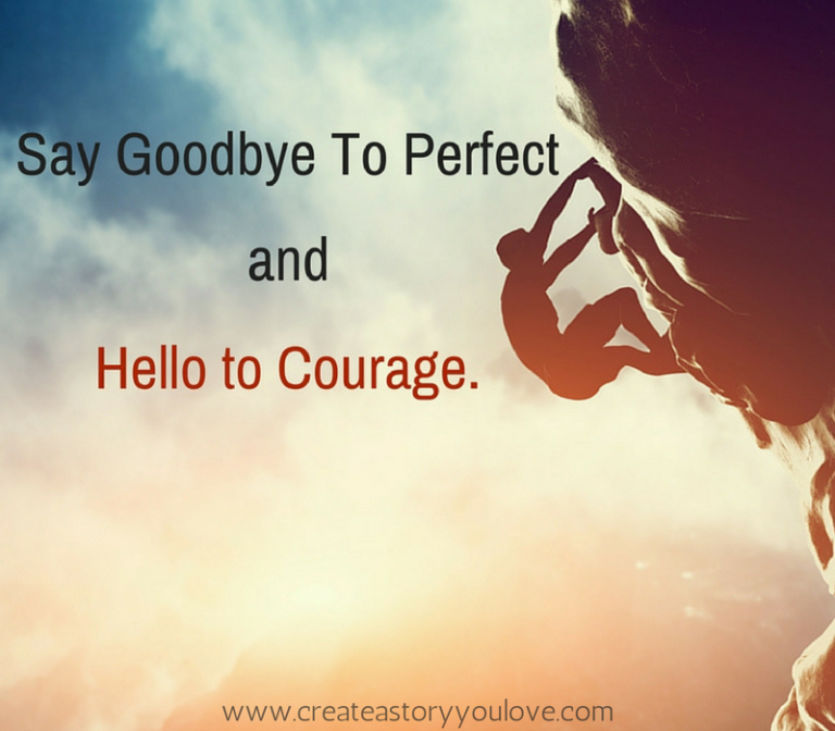 Say Goodbye to Perfect and Hello to Courage | Create A Story You Love
